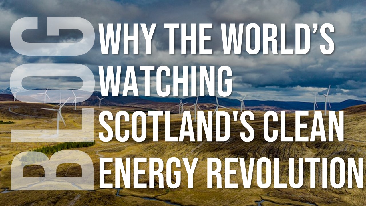 Why the world's watching Scotland's clean energy industry